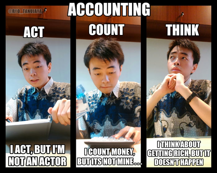 Accounting : The art of acting like you have a lot of money, but all you have is only a meme ...
