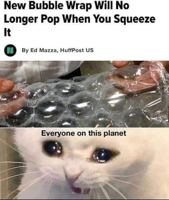 You've popped your last bubble - 9GAG