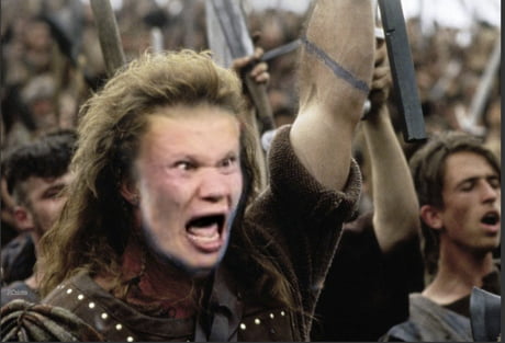 Best Funny braveheart Memes - 9GAG