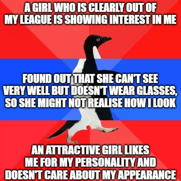 I don't look too bad, but I'm sure she could easily find someone more ...