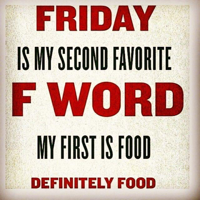 Friday is my second favorite F word! - 9GAG