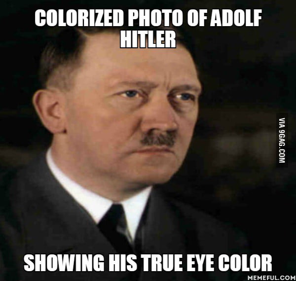 So apparently, HItler's eyes are blue and it's just fabulous......ugh ...