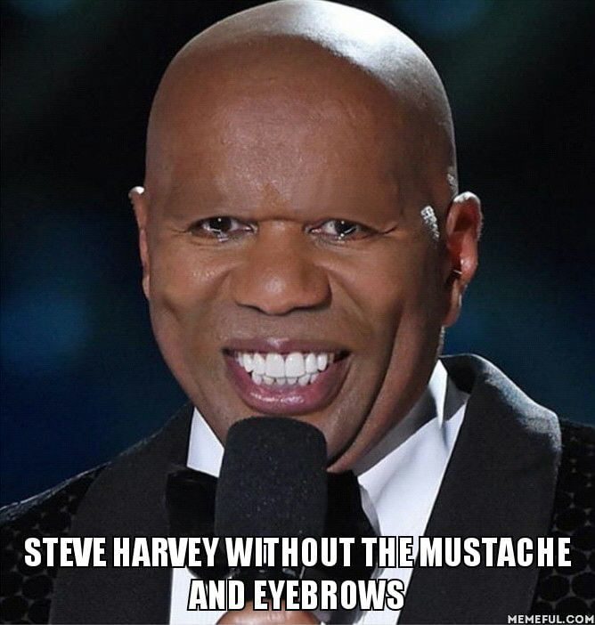 Steve Harvey without the mustache and eyebrows - 9GAG