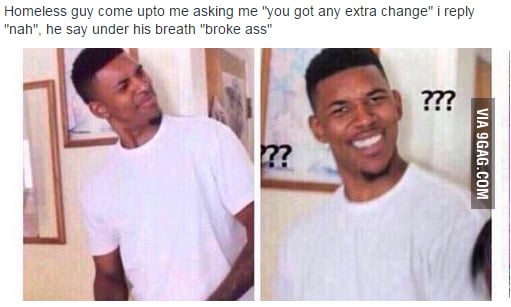 Broke ass - 9GAG