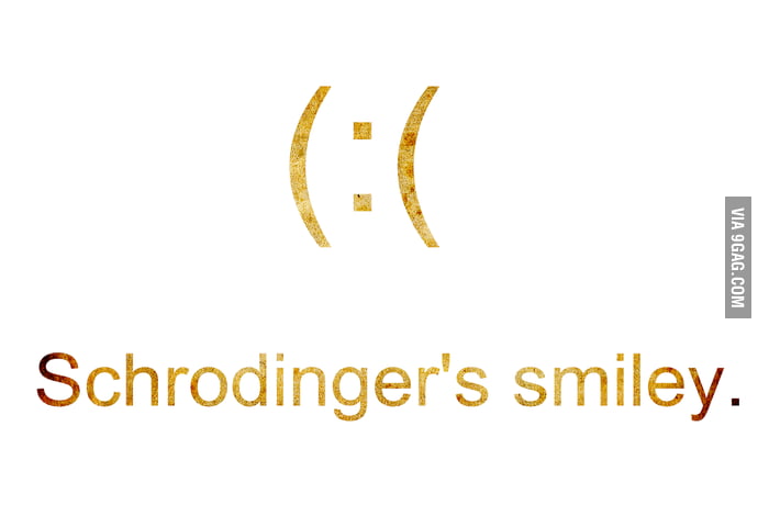 Schrodinger's Smiley - 9GAG