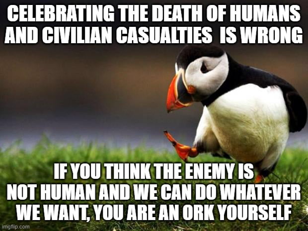 Even brainwashed idiots are humans and if you celebrate them dying you are a brainwashed idiot ...