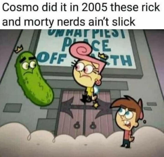 Pickle Cosmo? - 9GAG