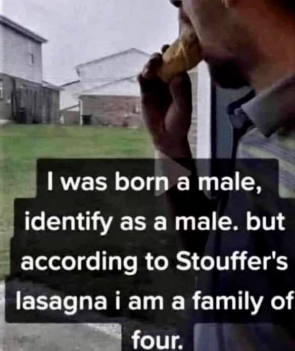 Fu*k my life I do identify as a family of four Oh Well - 9GAG