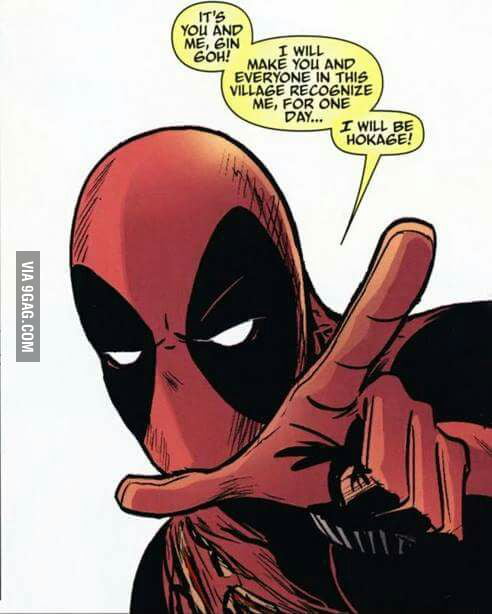 I will be HOKAGE! - DEADPOOL - 9GAG