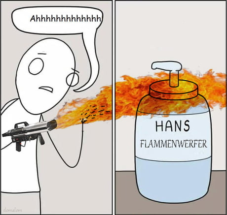 Best Funny hans get ze flammenwerfer Memes - 9GAG