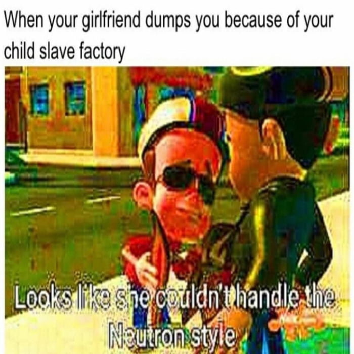 Looks like she couldn't handle the Neutron style - 9GAG