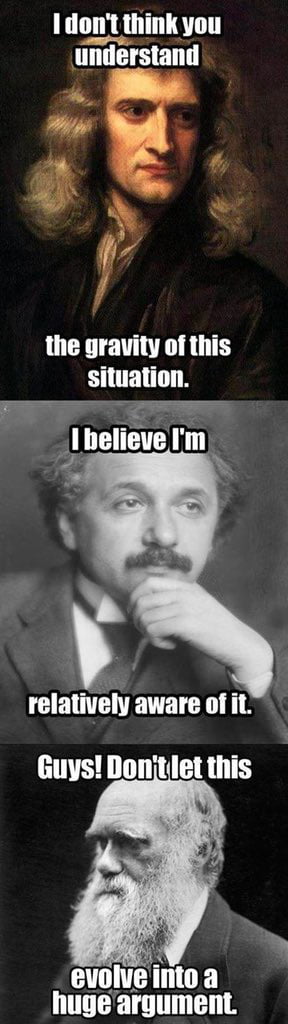"Ain't nothing wrong, with a little bump and grind" - Albert Einstein - 9GAG