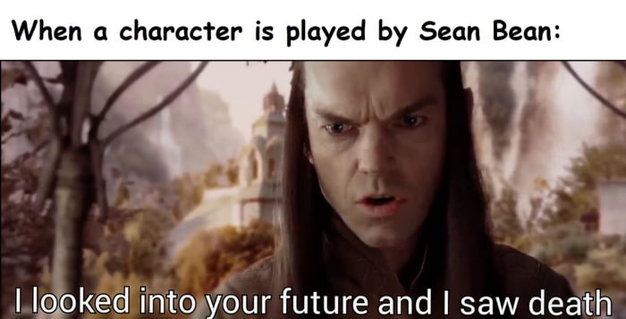 One does not simply be played by Sean Bean and not die - 9GAG