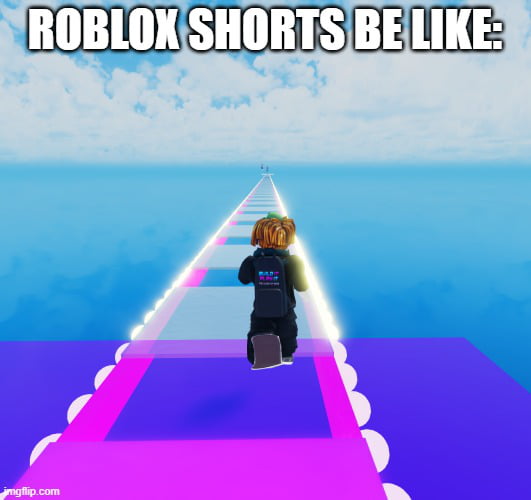 Roblox shorts be like: - 9GAG
