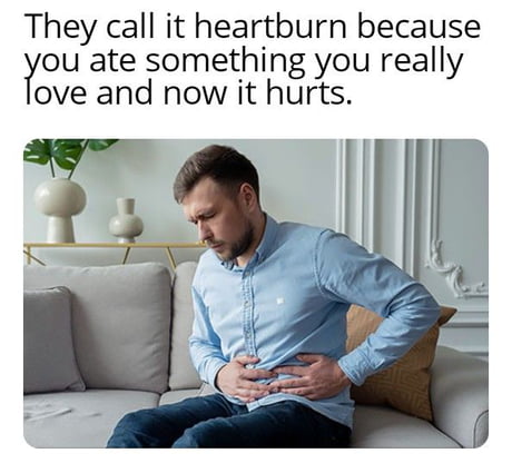 Best Funny heartburn Memes - 9GAG