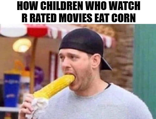 Children who enjoy R rated movies - 9GAG