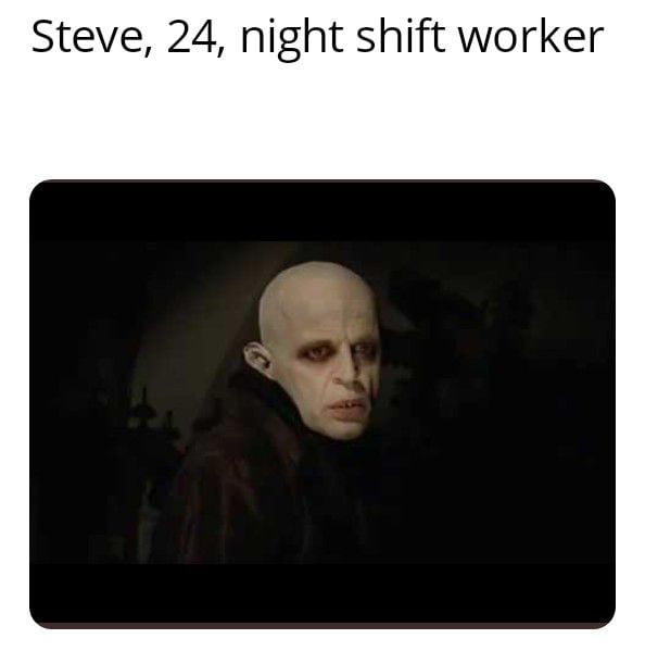 Work night shifts they said... It will Be fun they said... - 9GAG