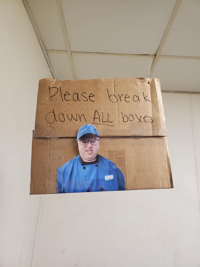 If you don't break down the boxes, he'll break you down next. - 9GAG