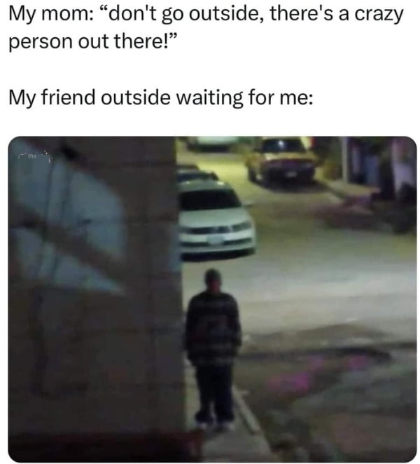 My friend outside waiting for me outside - 9GAG