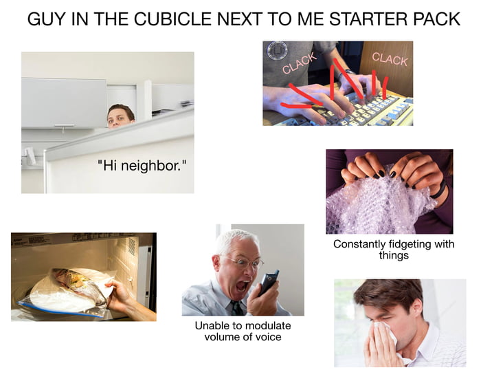 Guy in the cubicle next to me starter pack - 9GAG