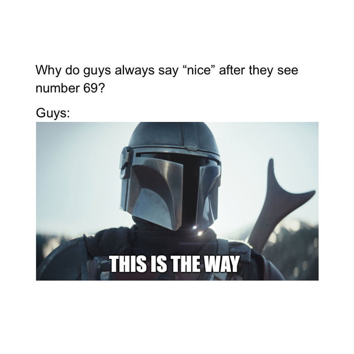 This is the way. - 9GAG