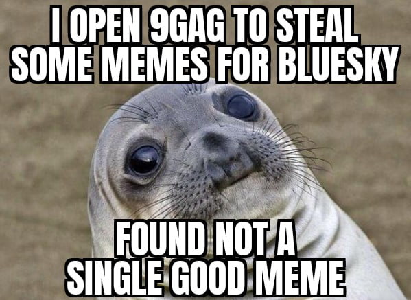 You guys suck at memes - 9GAG