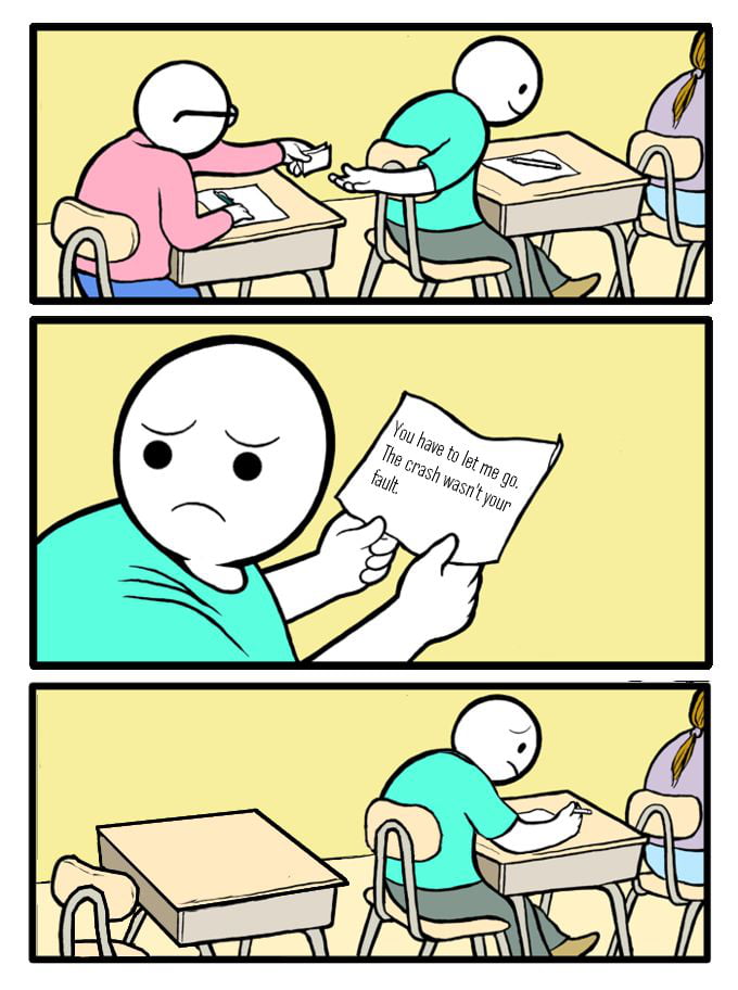 I don't know why but this "the crash wasn't your fault"meme always ...