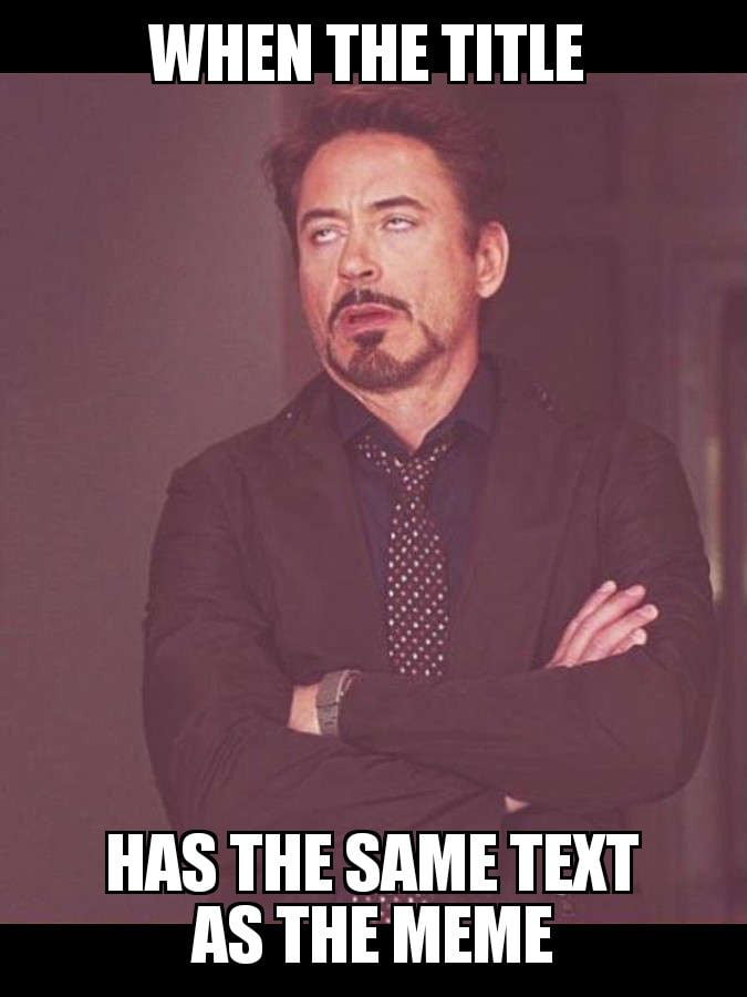 When the title has the same text as the meme - 9GAG