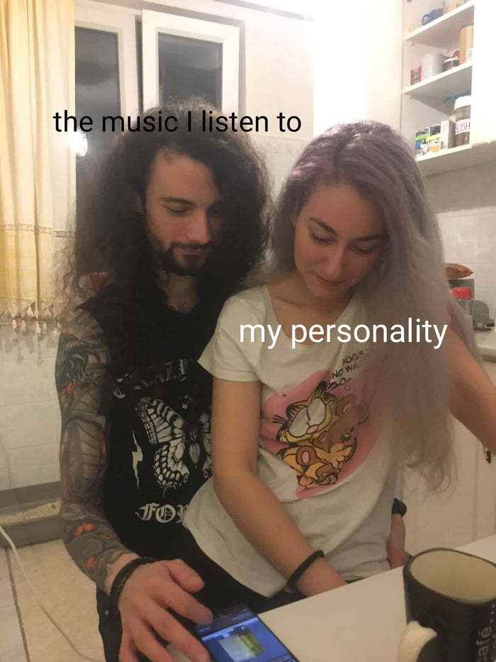 My music taste vs my personality - 9GAG