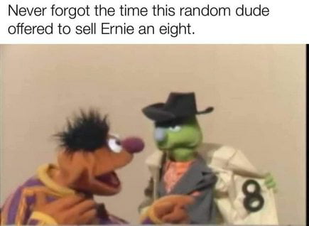 Best Funny ernie Memes - 9GAG