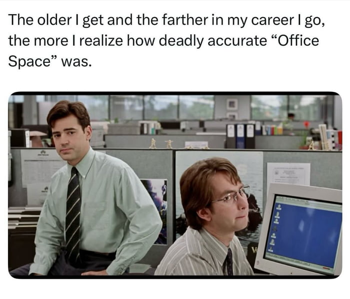 The older I get, the more I understand Office Space. - 9GAG